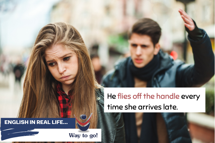 Fly off the handle | What does this idiom mean? – Way to go!