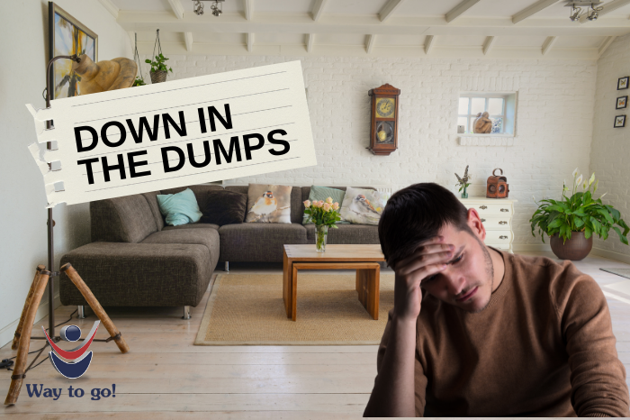 Down in the dumps | What does this idiom mean? – Way to go!